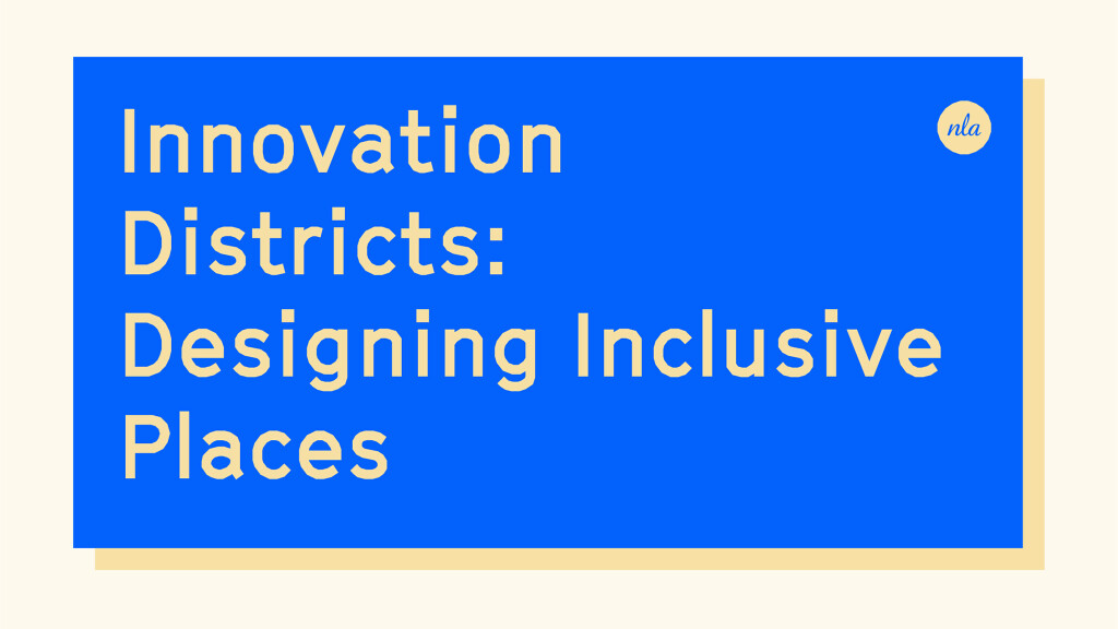 Innovation Districts: Designing Inclusive Places - New London Architecture